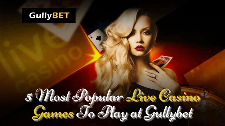 5 Most Popular Live Casino Games To Play At Gullybet